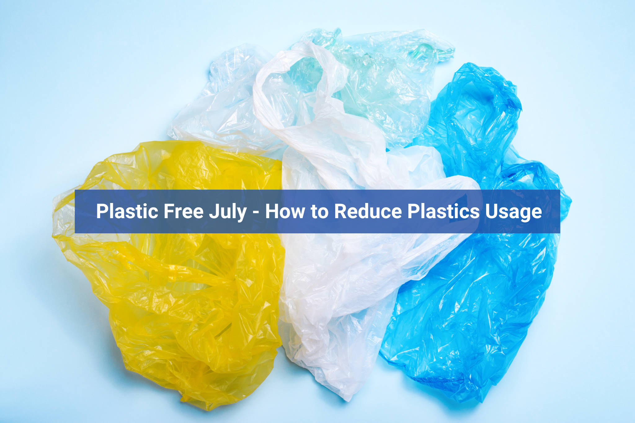 Plastic Free July: How to Reduce Plastics Usage – SimplyGood